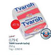 Akcia na TAMI tvaroh tučný 250 g za 0,79 €, Mlieko, smotana v Kraj ...